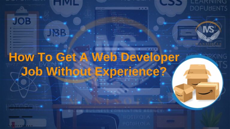 How To Get A Web Developer Job Without Experience? - Manisofts Provides
