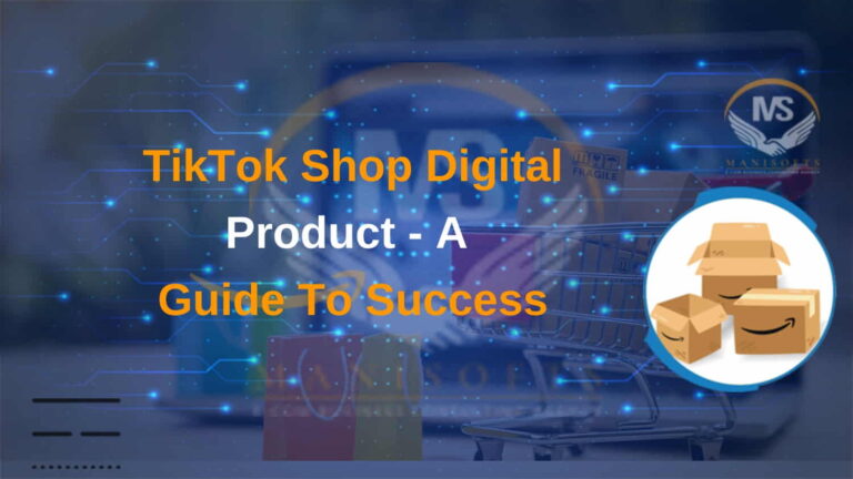 TikTok Shop Digital Product - A Guide to Success - Manisofts Provides